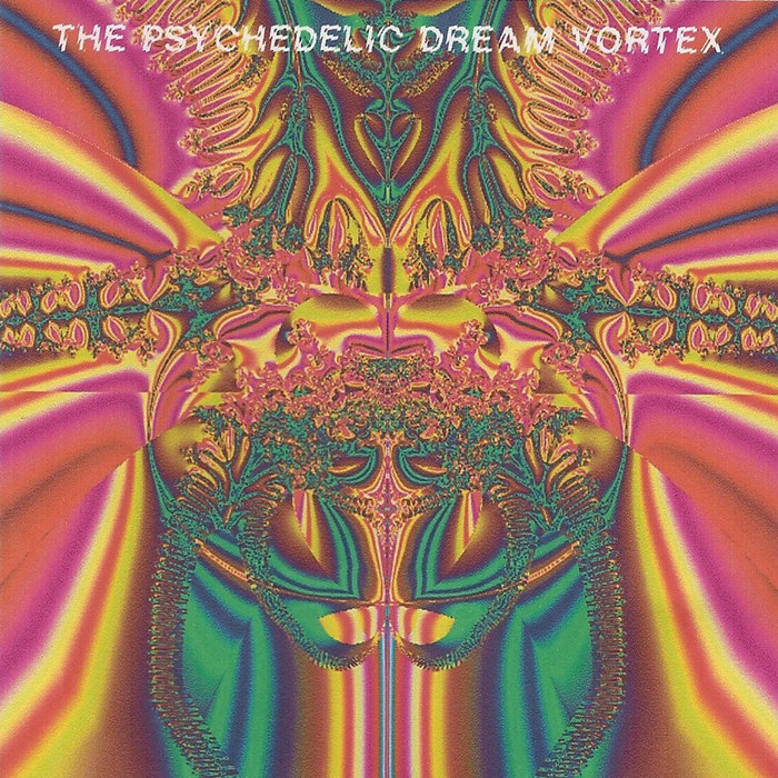 030. The Psychedelic Dream Vortex | THE PSYCHEDELIC DREAM VORTEX ...