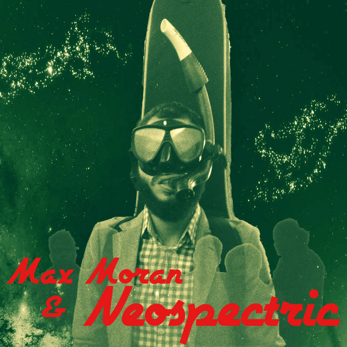 Max Moran and Neospectric | Max Moran and Neospectric
