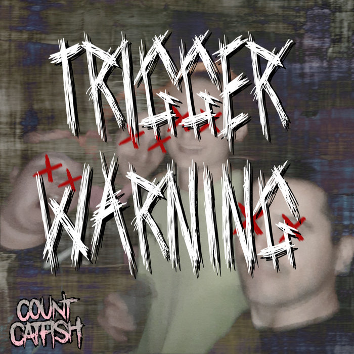 Trigger Warning | Count Catfish