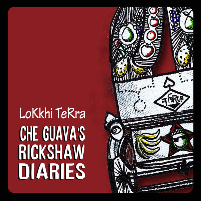 Che Guava's Rickshaw Diaries | LoKkhi TeRra