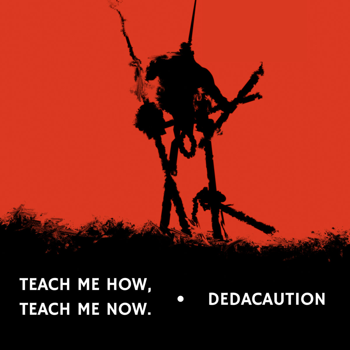 Teach Me How, Teach Me Now. | Dedacaution