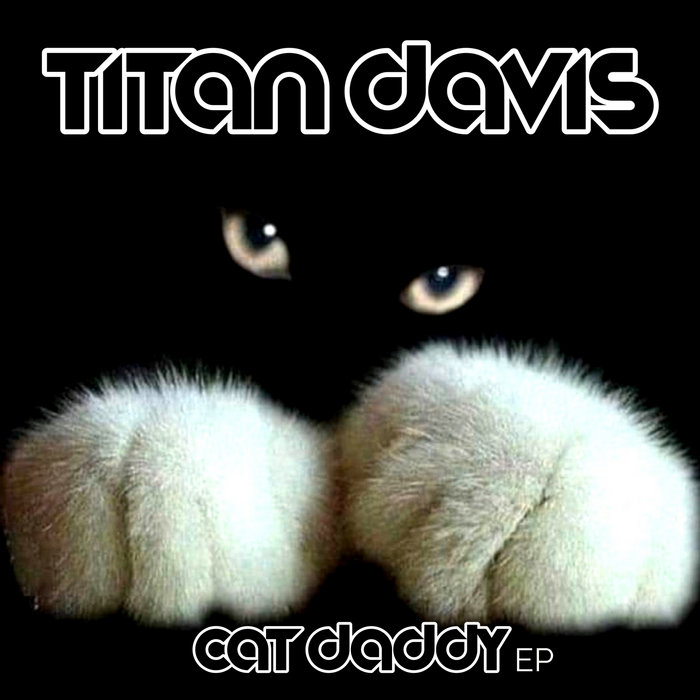 Titan Davis - CAT DADDY The Ep | Titan Davis Remixes & Edits