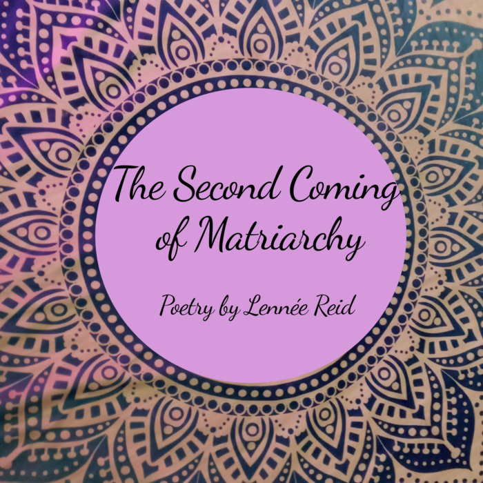 The Second Coming of Matriarchy | Lennée Reid