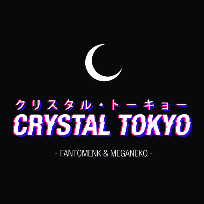 Crystal Tokyo | meganeko & FantomenK | meganeko