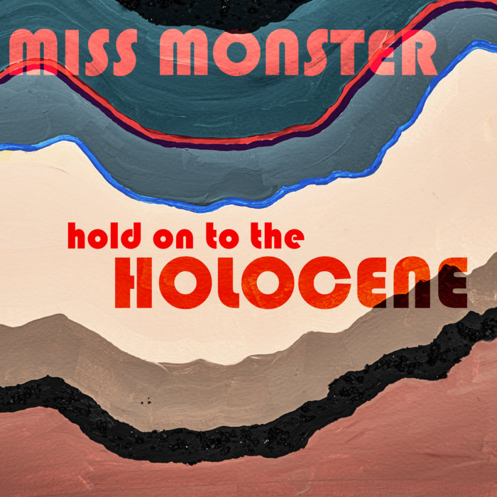 (Hold On To The) Holocene | Miss Monster