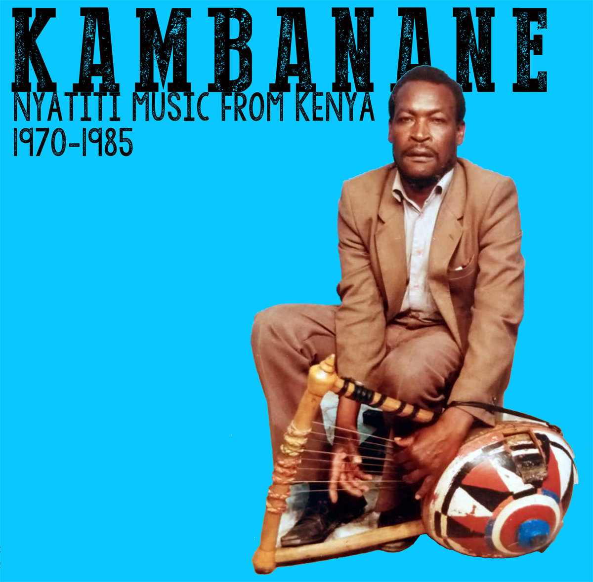 Kambanane: Nyatiti music from Kenya 1970 - 1985 | Dagoretti Records