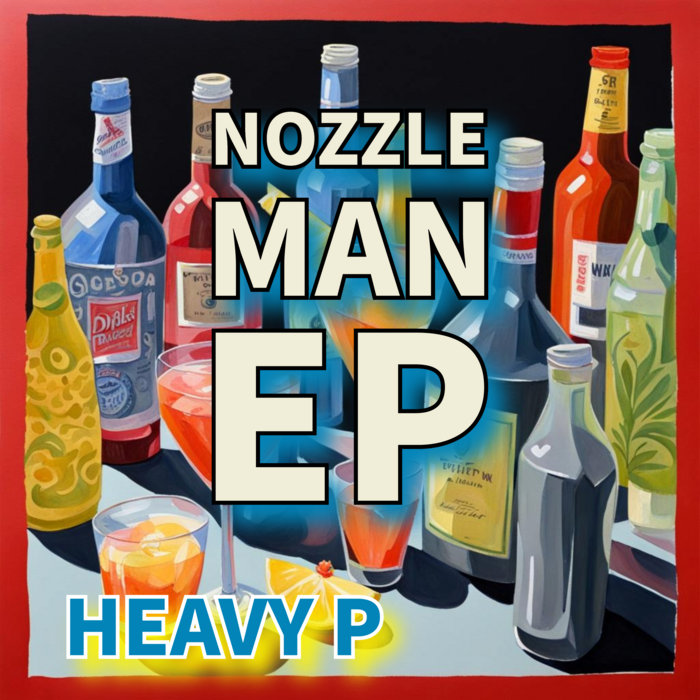 Nozzle Man EP | Heavy P