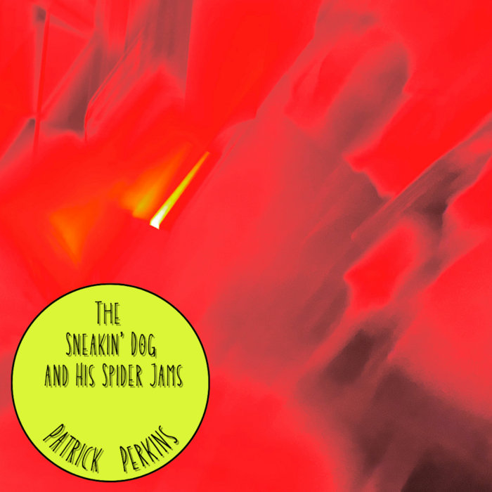 The Sneakin' Dog and His Spider Jams | Patrick Perkins