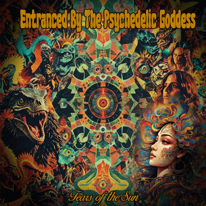 Entranced By The Psychedelic Goddess | Tears of the Sun | Phrozenlight