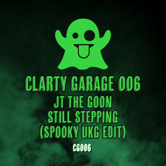CLARTY GARAGE DUBPLATE 006: STILL STEPPING | JT The Goon | Spooky Bizzle
