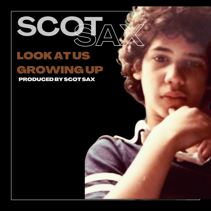 Look At Us Growing Up | Scot Sax