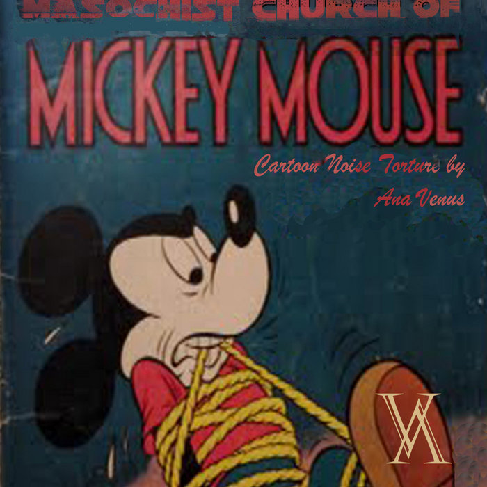 Masochist Church Of Mickey Mouse | Ana Venus | TLoV