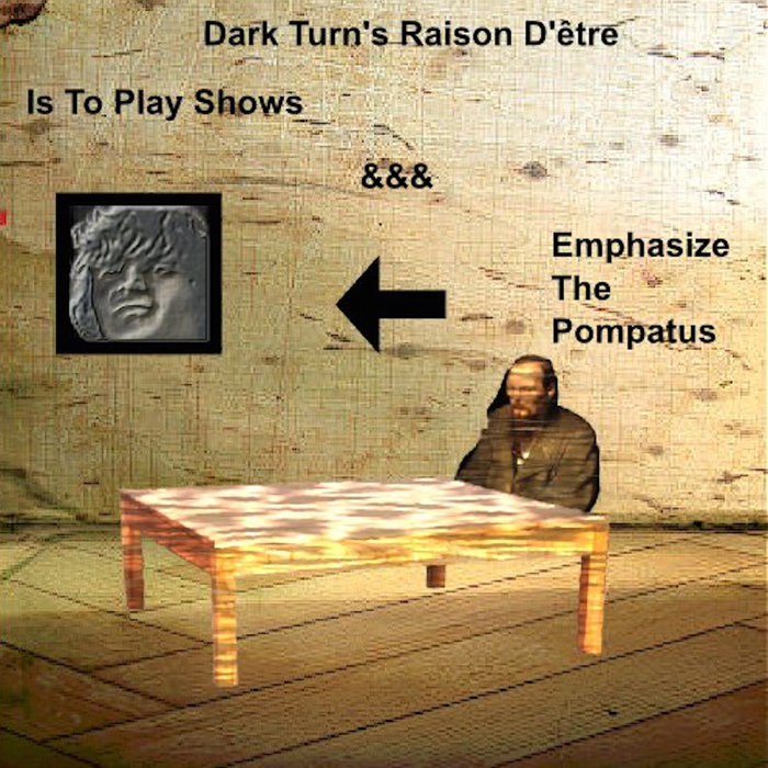 Emphasize The Pompatus (Demo 4 Shows) | Dark Turn | darkturn