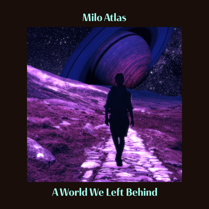 A World We Left Behind | Milo Atlas