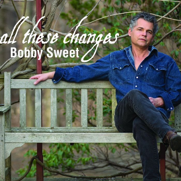 All These Changes | Bobby Sweet