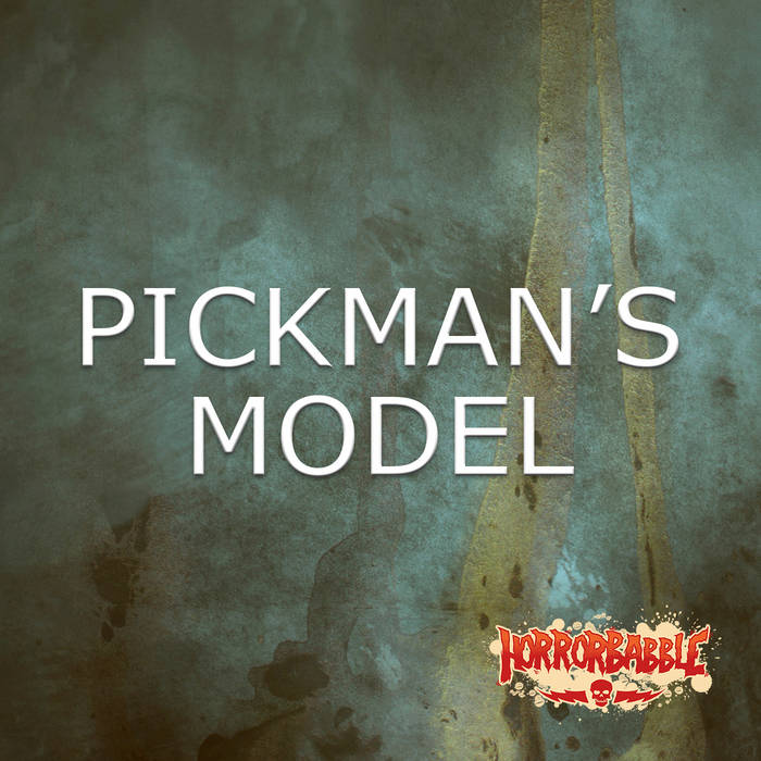 PICKMAN'S MODEL: A Dramatic Adaptation | H. P. Lovecraft | HorrorBabble