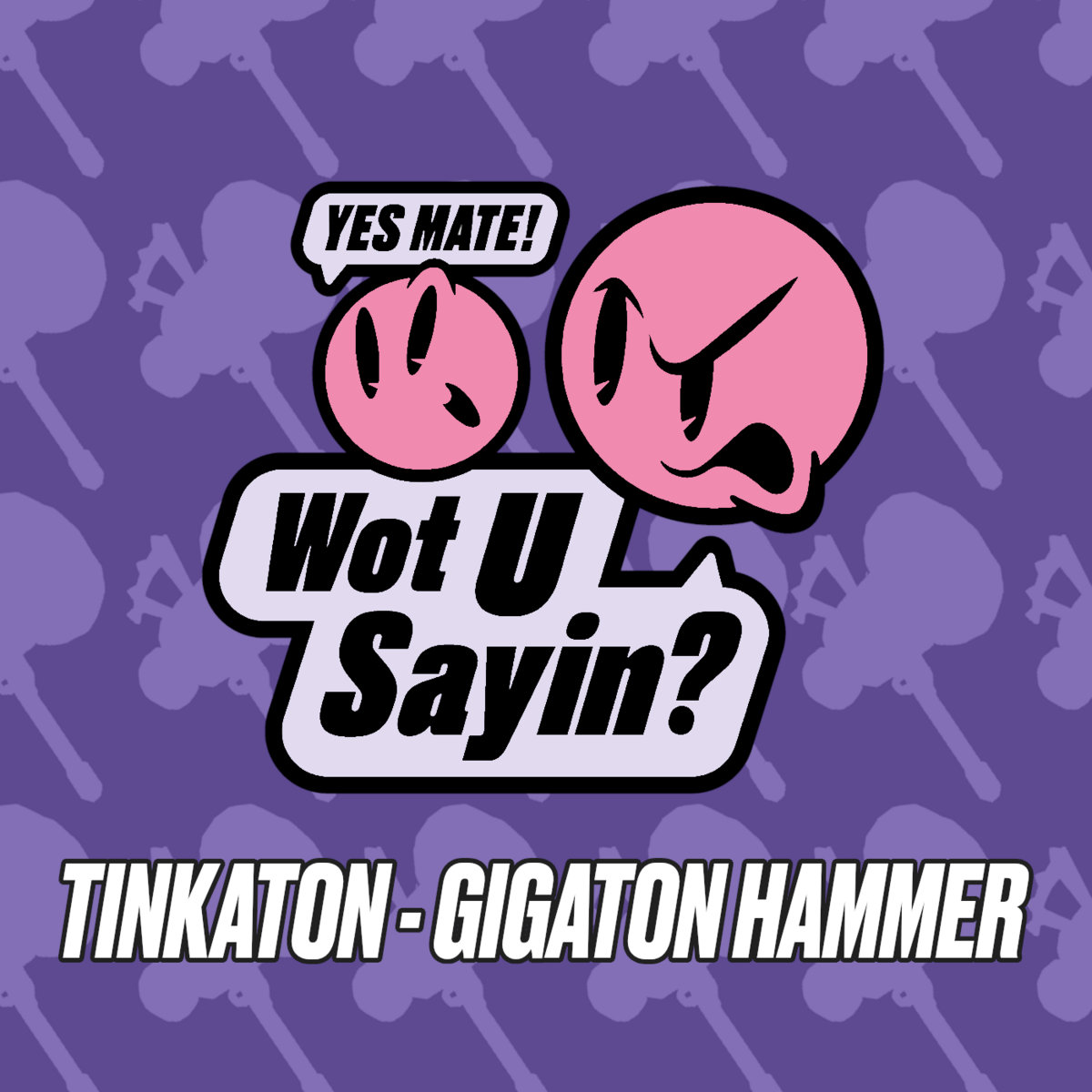 Gigaton Hammer Tinkaton Wot U Sayin