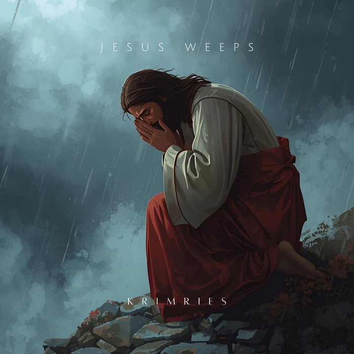 Jesus Weeps | Krimries