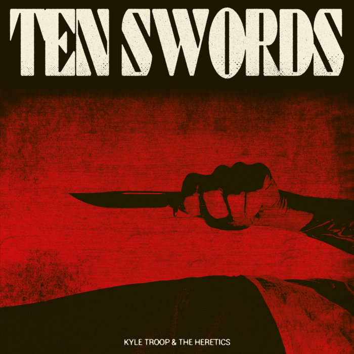 Ten Swords EP | Kyle Troop & The Heretics