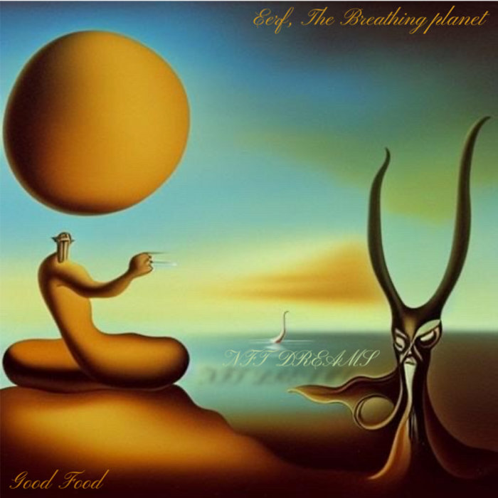 NFT DREAMS Feat. Eerf, The Breathing Planet | Good Food