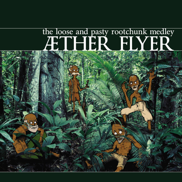 Aether Flyer-The Loose and Pasty Rootchunk Medley | Aether Flyer