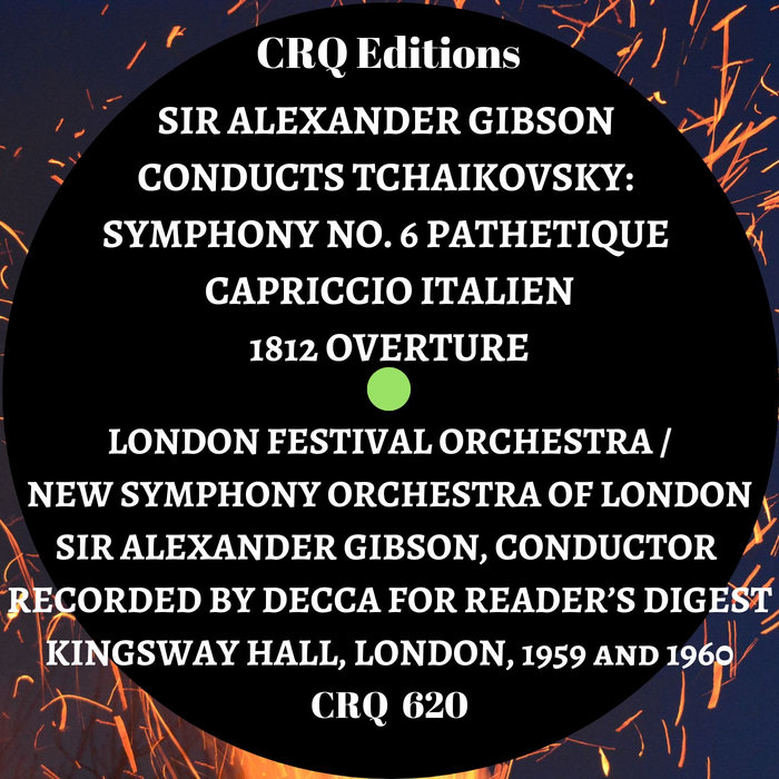 CRQ 620 SIR ALEXANDER GIBSON CONDUCTS TCHAIKOVSKY: SYMPHONY NO. 6 ...