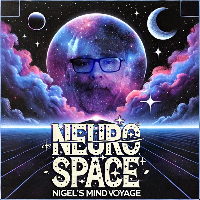 Neuro Space | Nigel's Mind Voyage | Nigel Sanders