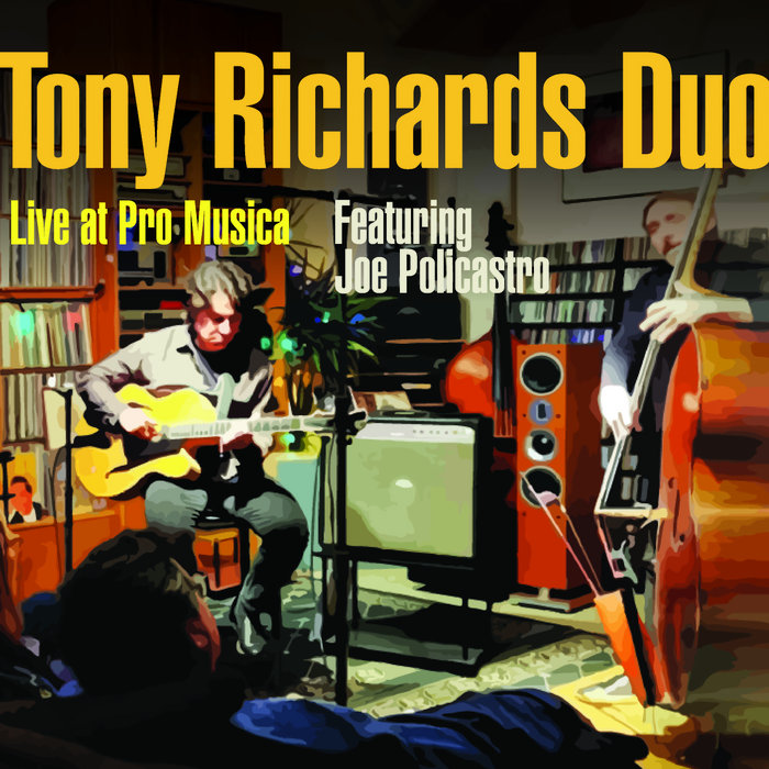 Tony Richards Duo, Live at Pro Musica - featuring Joe Policastro | Tony Richards Duo | Tony ...