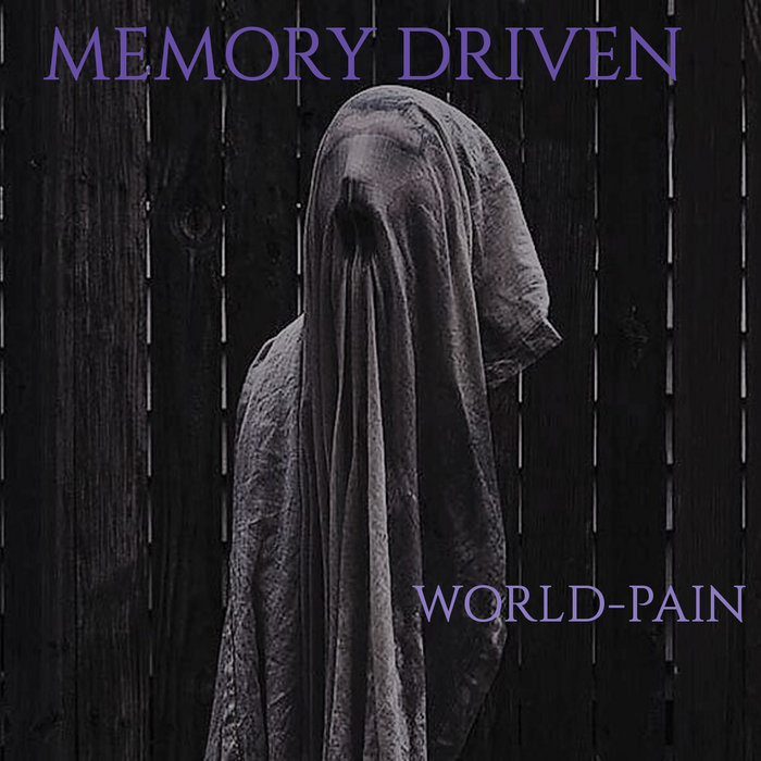 World-Pain | MEMORY DRIVEN