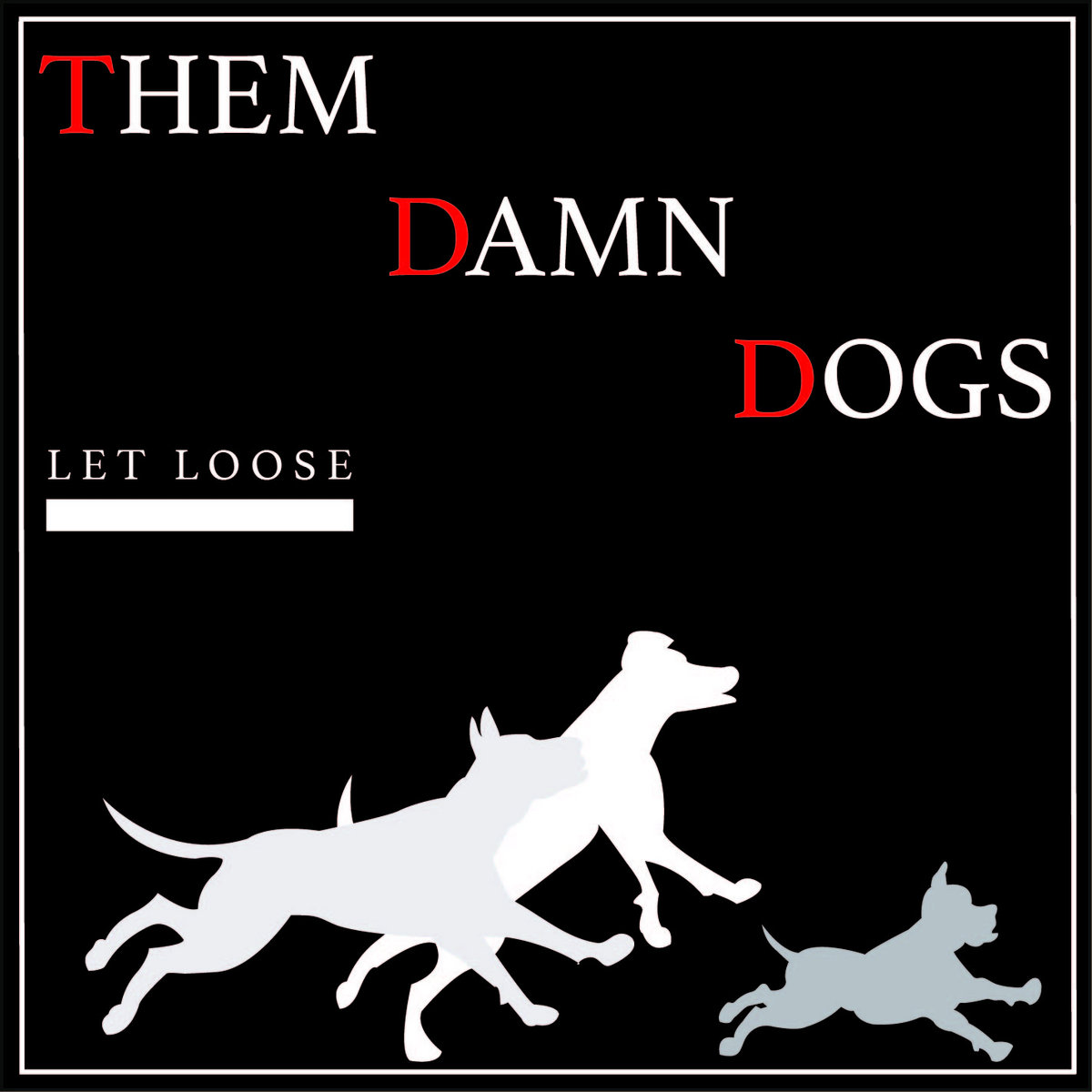 Let Loose | Them Damn Dogs