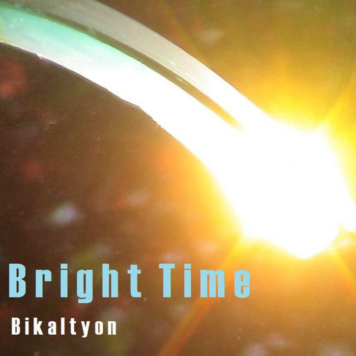 Bright Time | Bikaltyon
