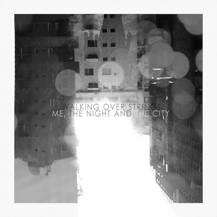 -Me, The Night and The City- | Walking Over Strings