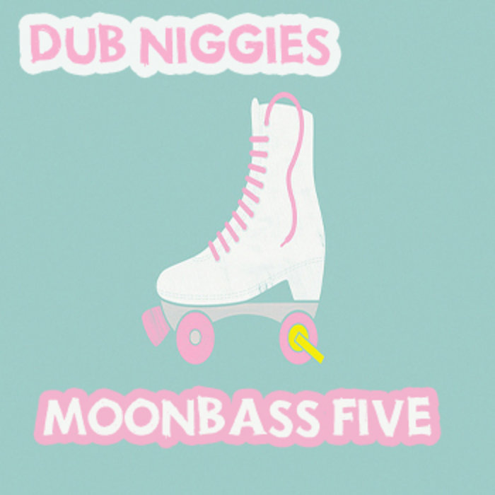 Moonbass Five | Dub Niggies