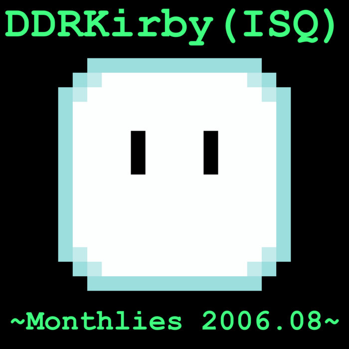 ~Monthlies 2006.08~ | DDRKirby(ISQ)