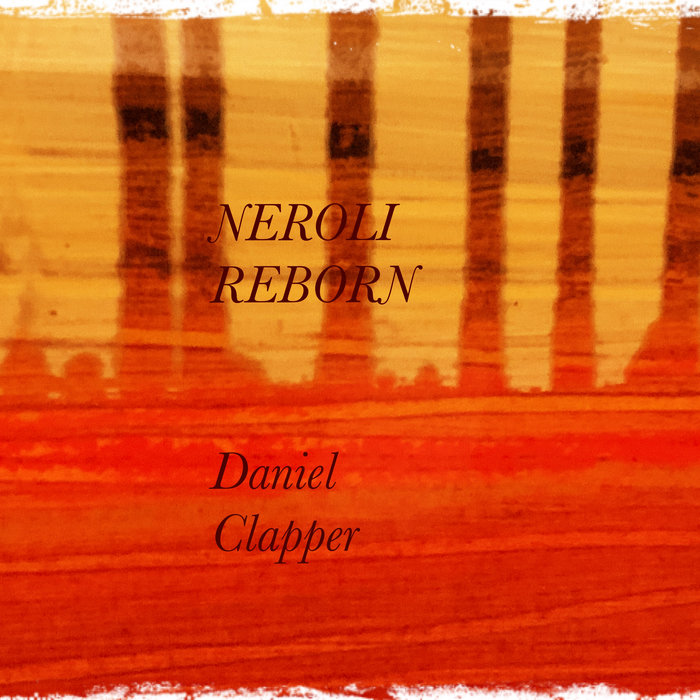 NEROLI REBORN | Daniel Clapper