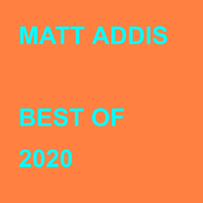 Best of 2020 | matt addis