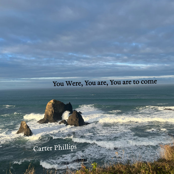 You were, You are, You are to come | Carter Phillips