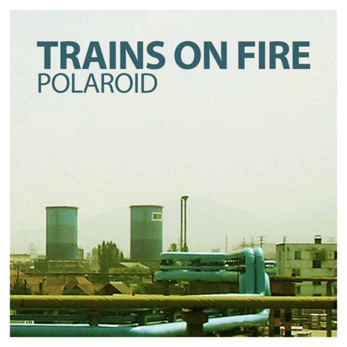 Polaroid | Trains on Fire