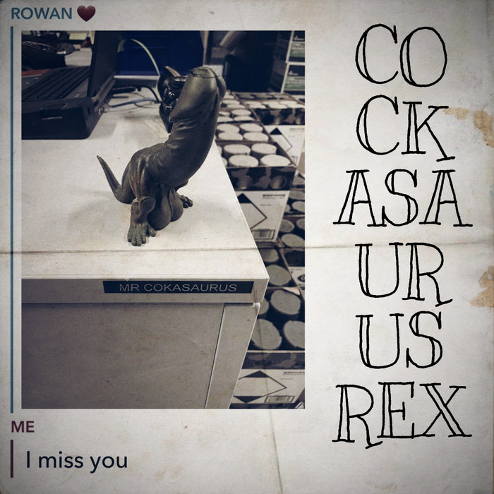 I Miss You - A Compilation of Demos and Rough Drafts | Cockasaurus Rex