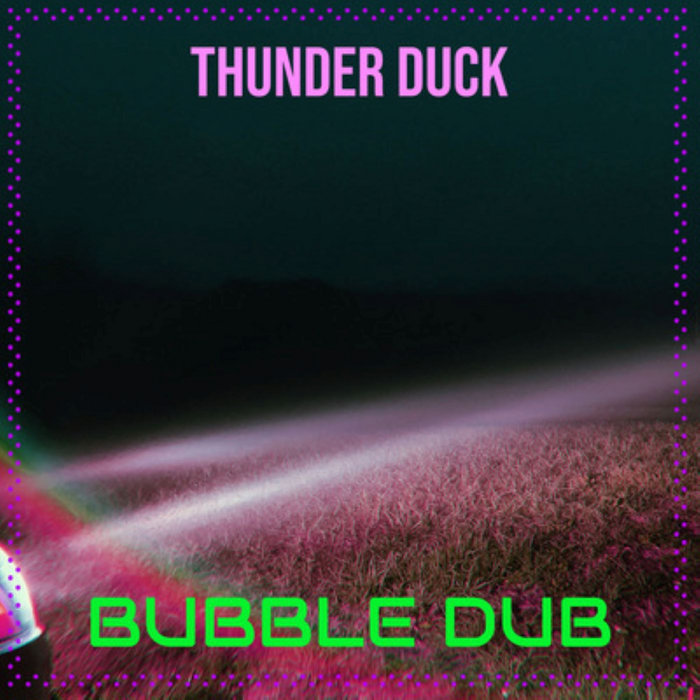 Thunder Duck | Bubble Dub