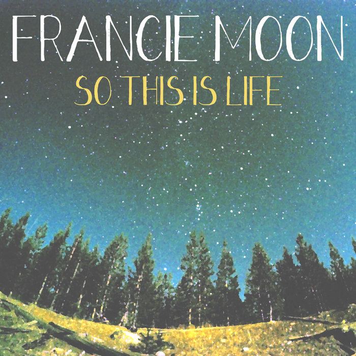 So This Is Life (Full Length) | Francie Moon