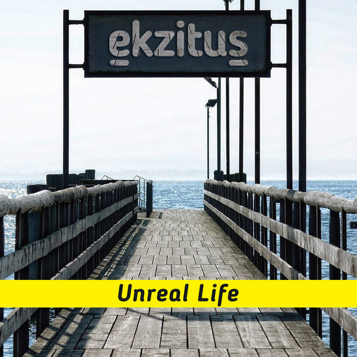 Unreal Life | Ekzitus