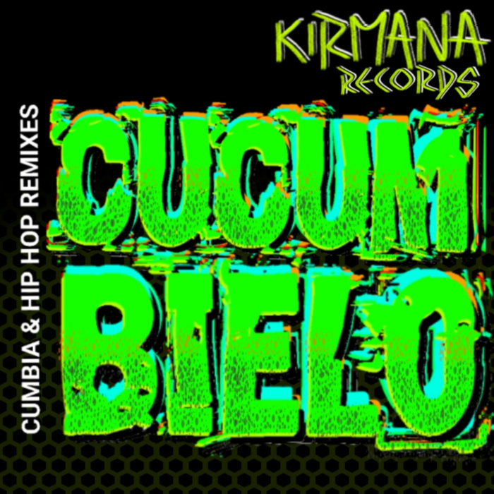 Cumbia & Hip Hop Remixes | Cucumbielo | Kirmana Records