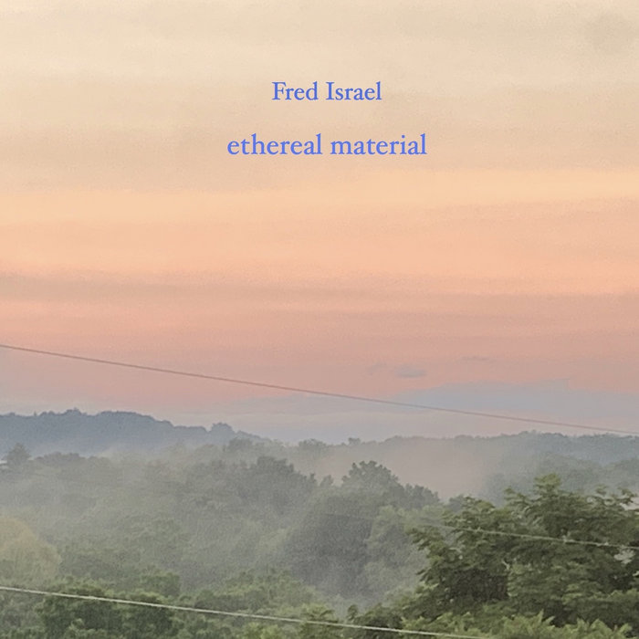 Ethereal Material | Fred Israel