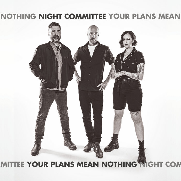Your Plans Mean Nothing | Night Committee