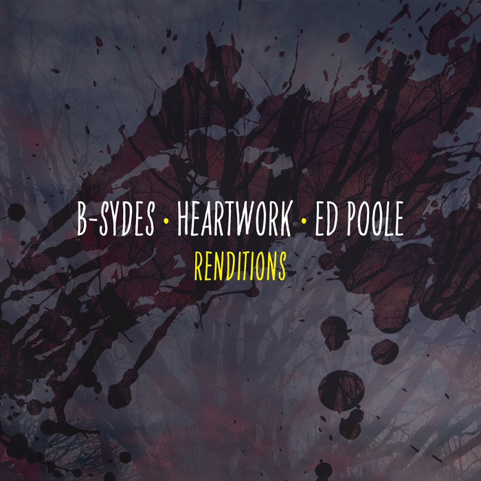Renditions | Heartwork, B-Sydes, Ed Poole | Ed Poole