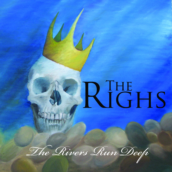 The Rivers Run Deep | The Righs