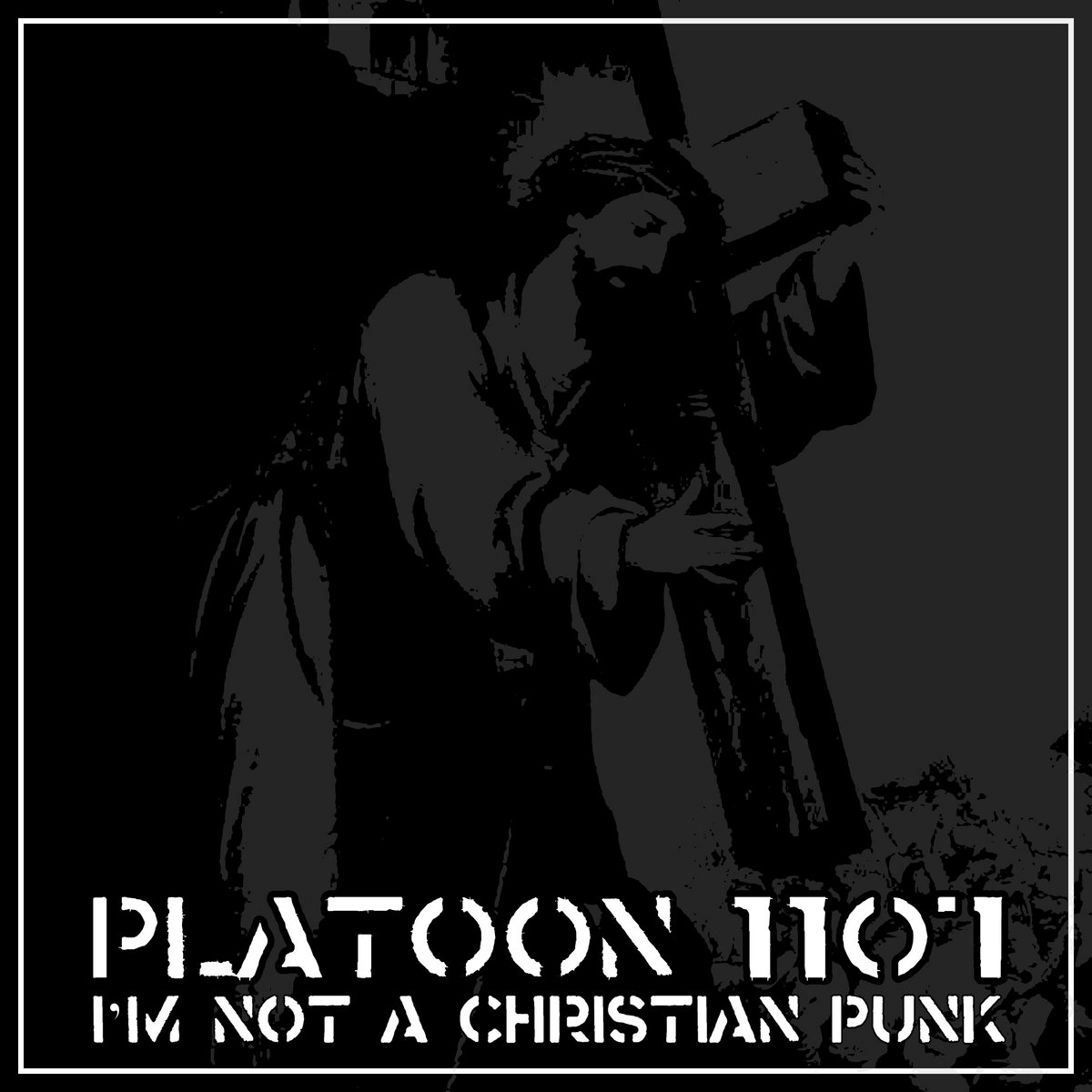 I'm Not A Christian Punk [The Crucified cover] (2019) | Platoon 1107