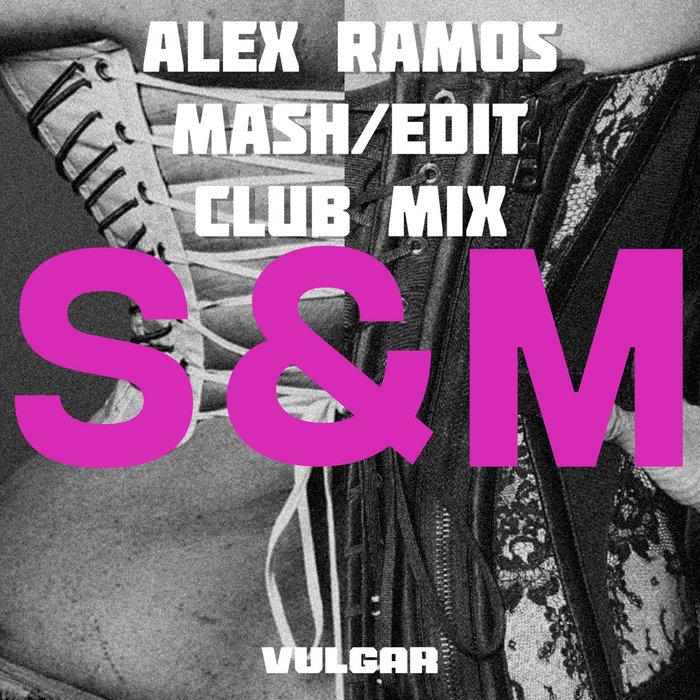 S & M Vulgar - ALEX RAMOS MASH/EDIT CLUB MIX | Alex Ramos Dj/Producer