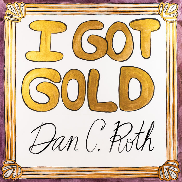 I Got Gold | Dan C. Roth